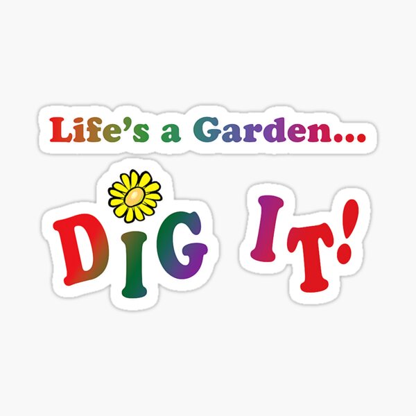 "TerraShirts Life's a Garden, Dig It " Sticker for Sale by chidimaa ...