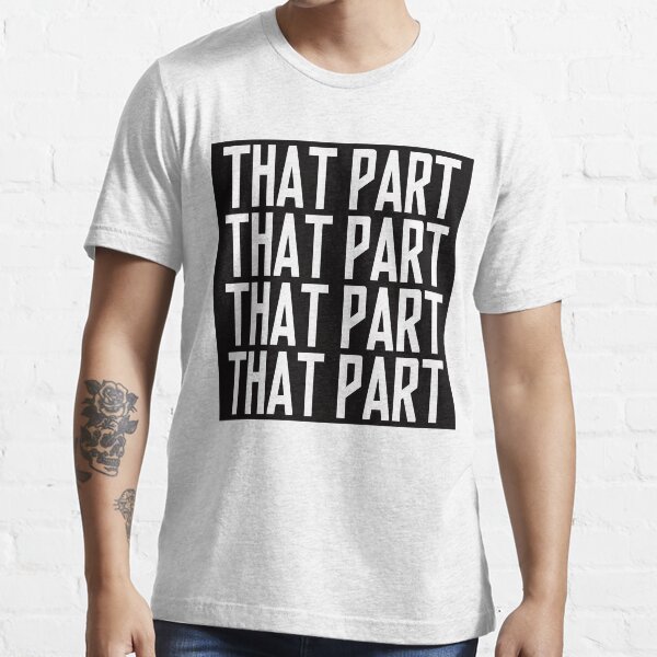 "THAT PART" T-shirt for Sale by lucylewinski | Redbubble | schoolboy q ...