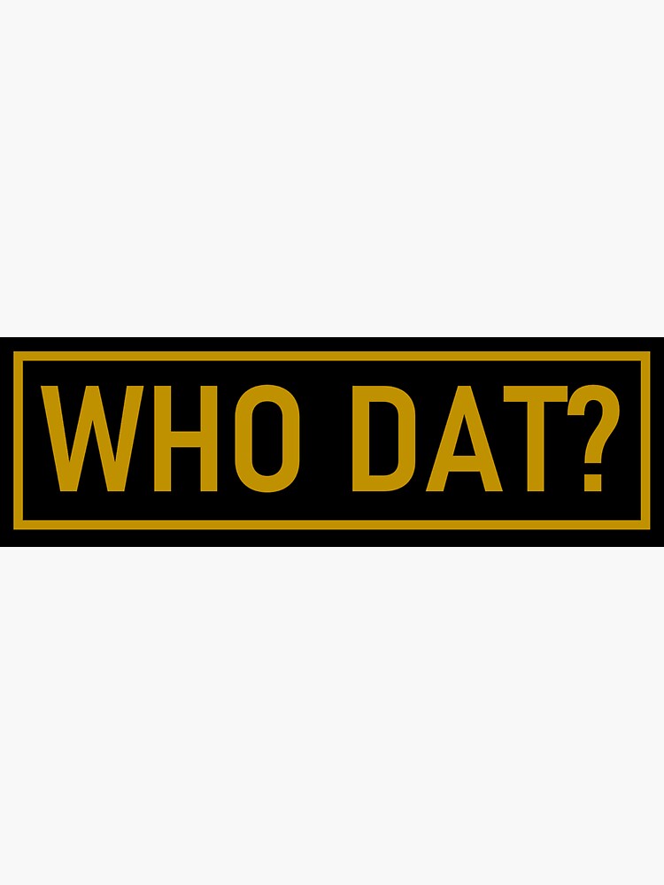 "WHO DAT?" Sticker for Sale by PSheekey | Redbubble