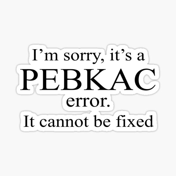 Pebkac Gifts & Merchandise | Redbubble