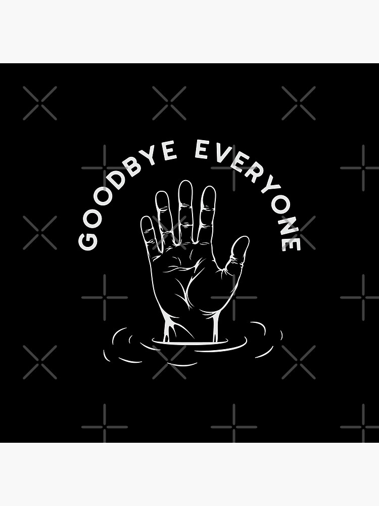 "goodbye everyone (dark)" Poster for Sale by bantaam | Redbubble
