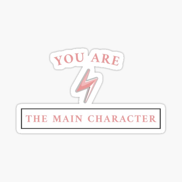 "You are the main character" Sticker for Sale by JoiAai | Redbubble