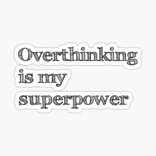 "Overthinking is my superpower" Sticker for Sale by SG-stuff | Redbubble