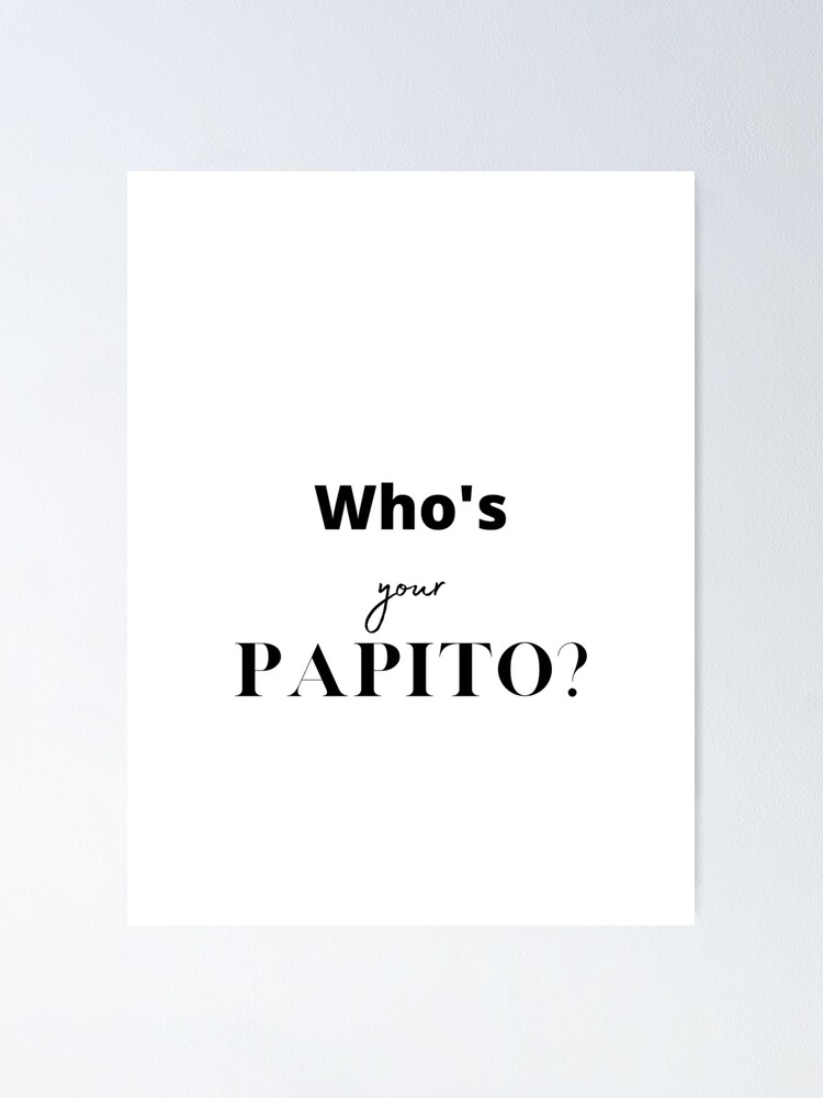 "Who's your papito ?" Poster by beast-mode00 | Redbubble