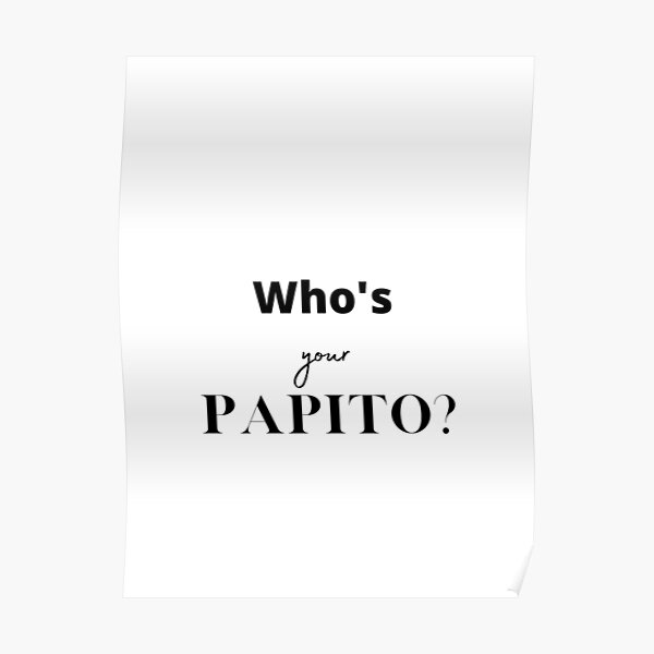 "Who's your papito ?" Poster by beast-mode00 | Redbubble