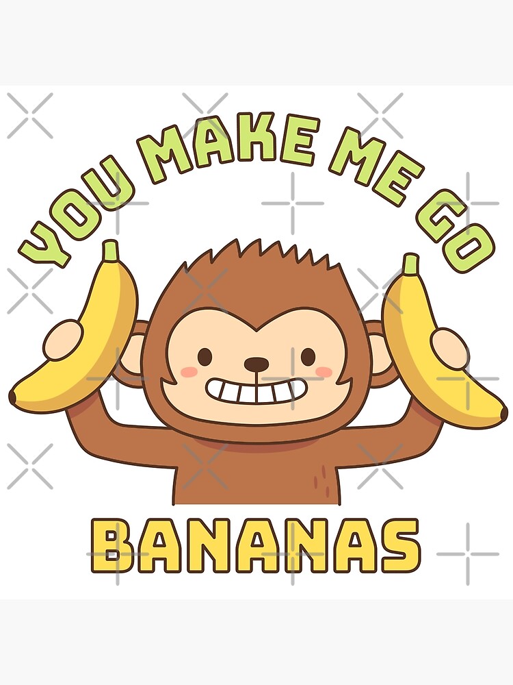 "Cute Monkey You Make Me Go Bananas" Poster for Sale by rustydoodle ...