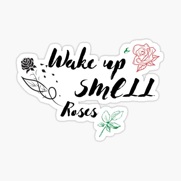 Wake Up And Smell The Roses Sticker For Sale By Sunshine555 Redbubble wake-up-and-smell-the-roses-sticker-for-sale-by-sunshine555-redbubble