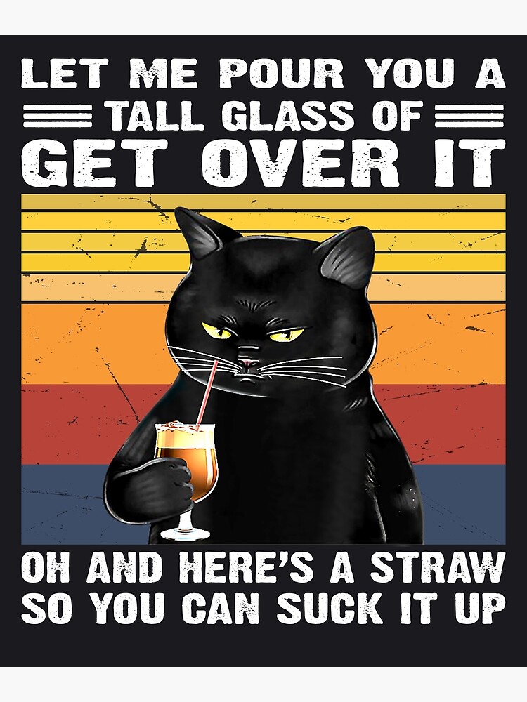 " Let Me Pour You A Tall Glass Of Get Over It" Poster for Sale by ...