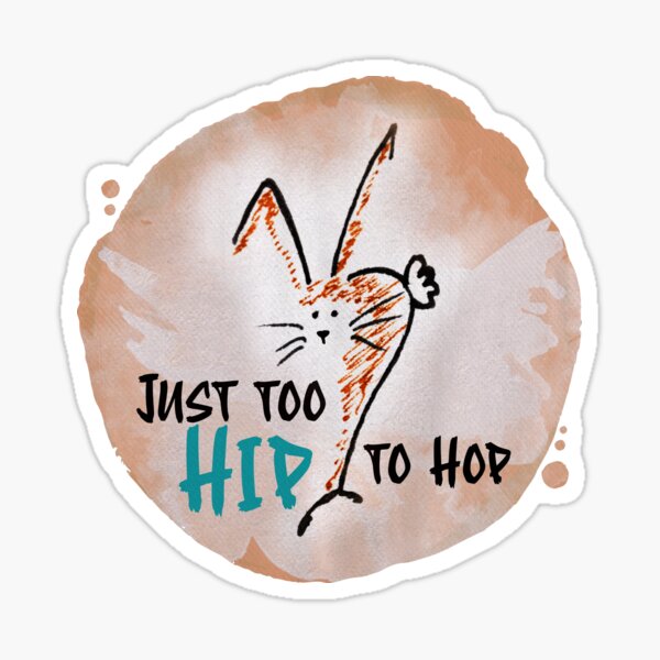 "Just too hip to hop, you're hip" Sticker for Sale by majobiha | Redbubble