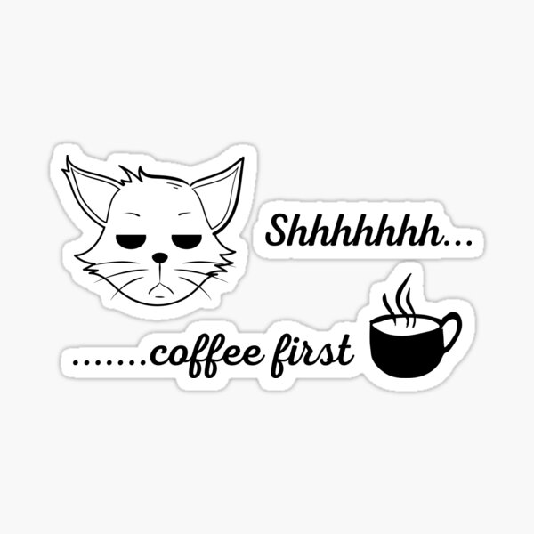 "Shhhhh....coffee first" Sticker for Sale by GrannysGarage | Redbubble