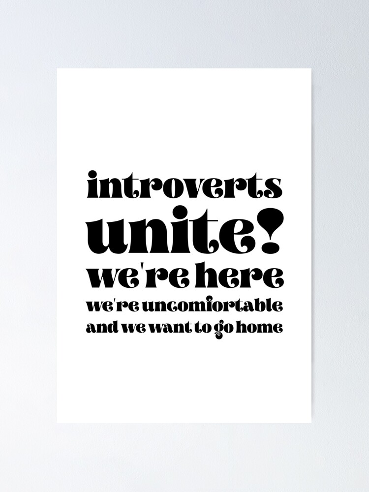 "Introverts unite We're here we're uncomfortable and we want to go home ...
