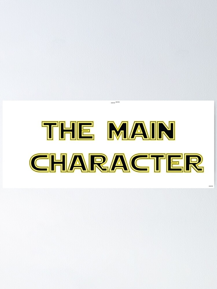 "you are the main character" Poster for Sale by WAISLYV | Redbubble