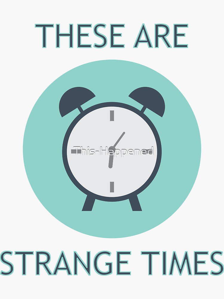 "These Are Strange Times" Sticker for Sale by This-Happened | Redbubble