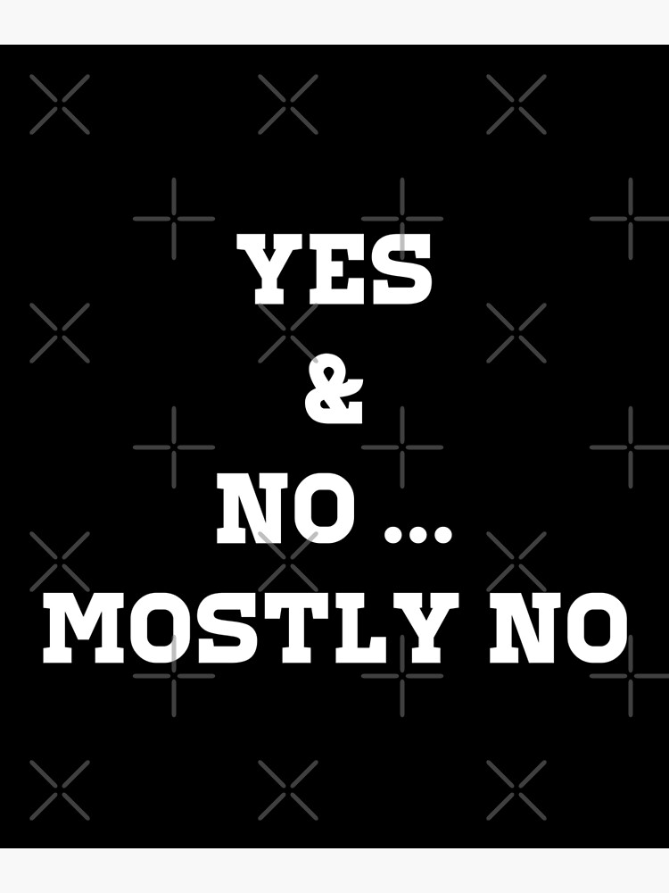 "Yes & No... Mostly No - Making the Cut" Poster for Sale by ...
