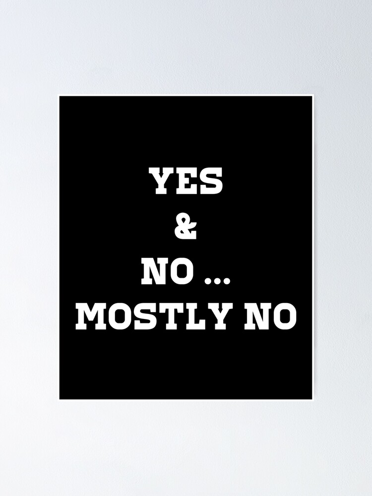 "Yes & No... Mostly No - Making the Cut" Poster for Sale by ...