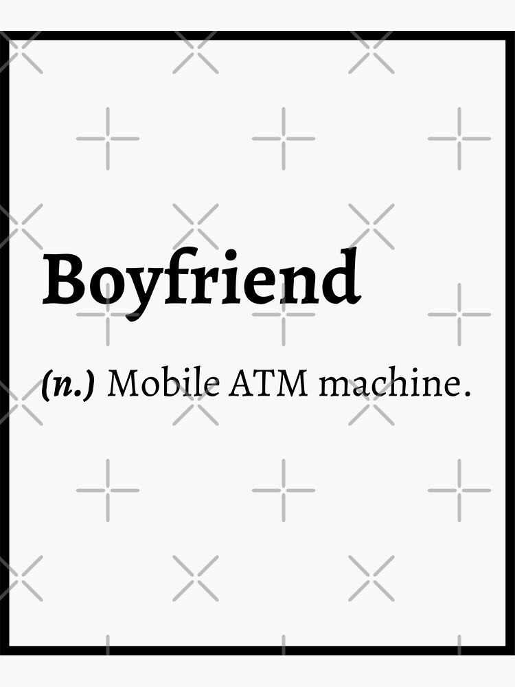 " Boyfriend Definition : Mobile ATM machine." Sticker for Sale by ...