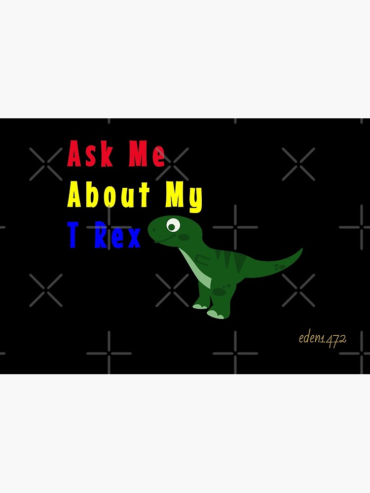 "Ask Me About My T Rex" Poster by eden1472 | Redbubble