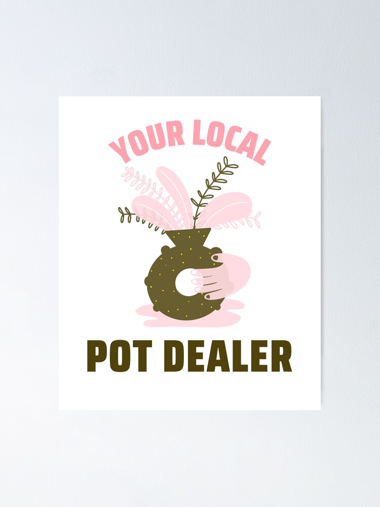 "Your Local Pot Dealer On White Background" Poster by frankiefruit ...