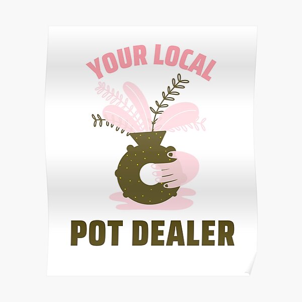 "Your Local Pot Dealer On White Background" Poster by frankiefruit ...