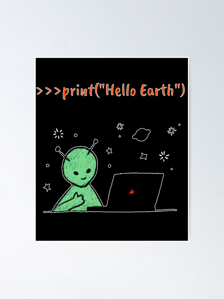 Hello Earth Alien Programming In Python Geeky Alien Coder Poster For Sale By Irinchide