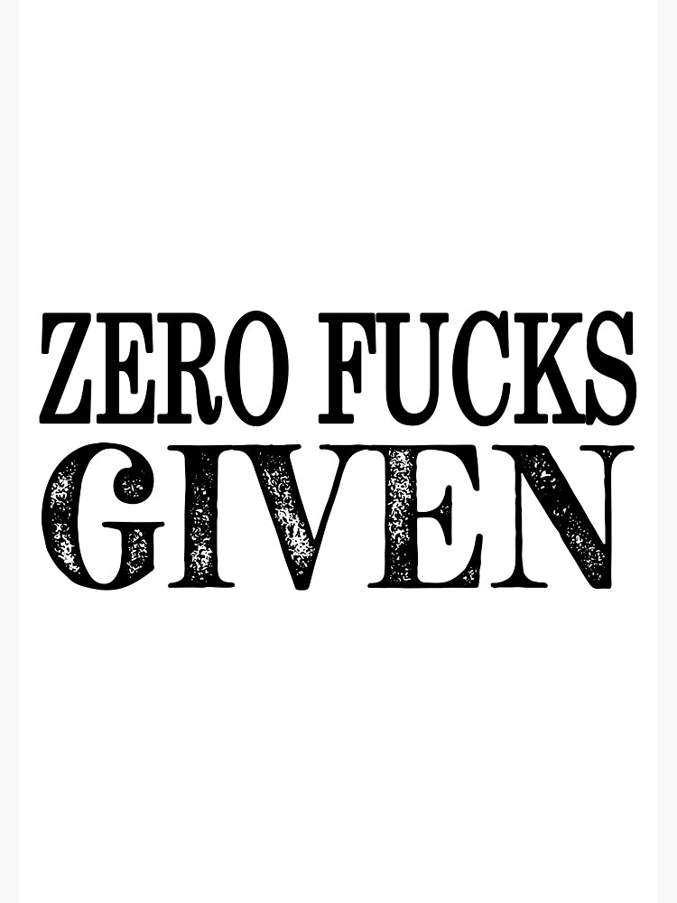 "Zero Fucks Given Essential Sticker" Poster for Sale by SW33TSP0T | Redbubble