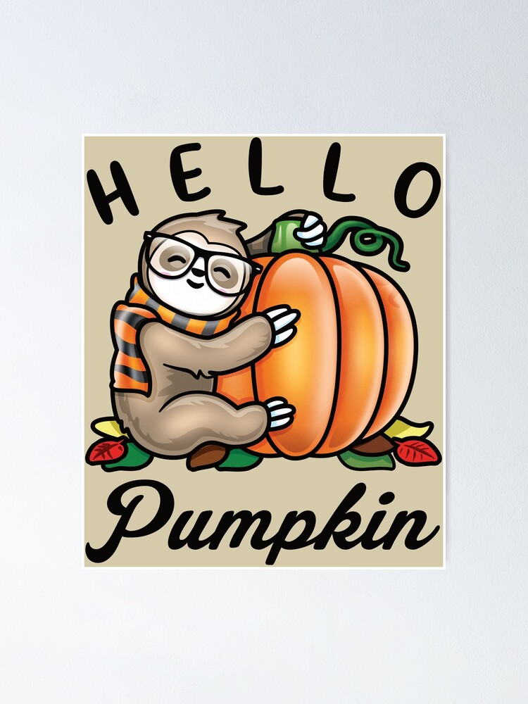 "Hello Pumpkin - Cute Fall Sloth" Poster for Sale by pablomendoza ...