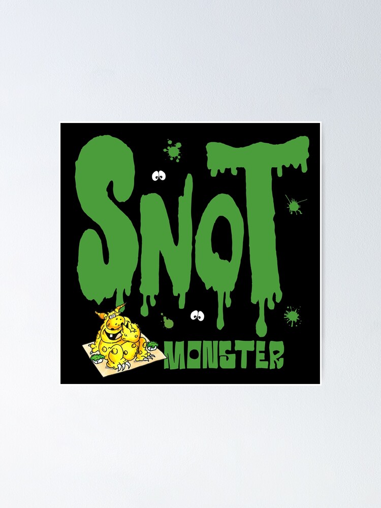 "Snot Monster" Poster by BrendanJohnson | Redbubble