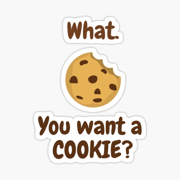 "You want a cookie?" Sticker for Sale by logosRus | Redbubble