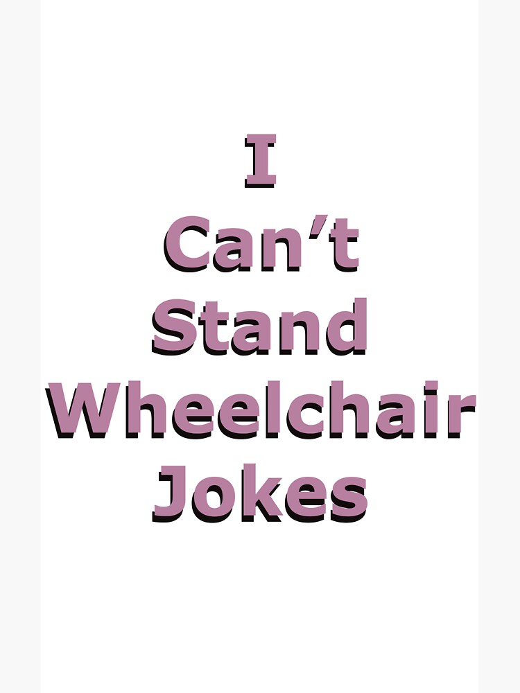 "I can’t stand wheelchair jokes" Sticker for Sale by EvoMevvo | Redbubble
