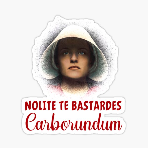 "Nolite Te Bastardes Carborundorum - june osborne picture" Sticker for ...