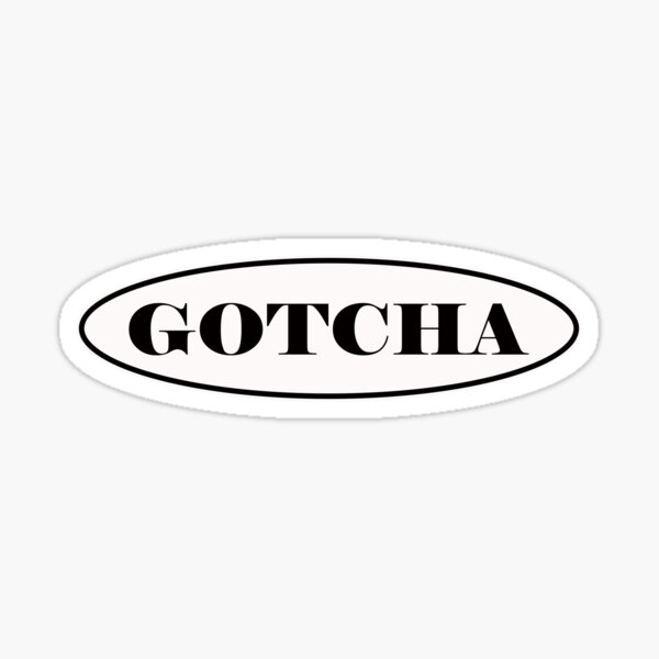 "Gotcha" Sticker by Hyggegarden | Redbubble