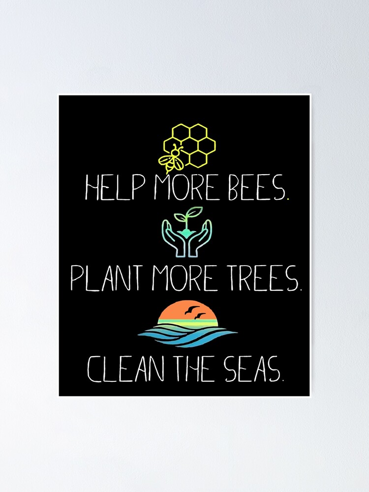 "Womens Help More Bees Plant More Trees Clean The Seas" Poster by ...