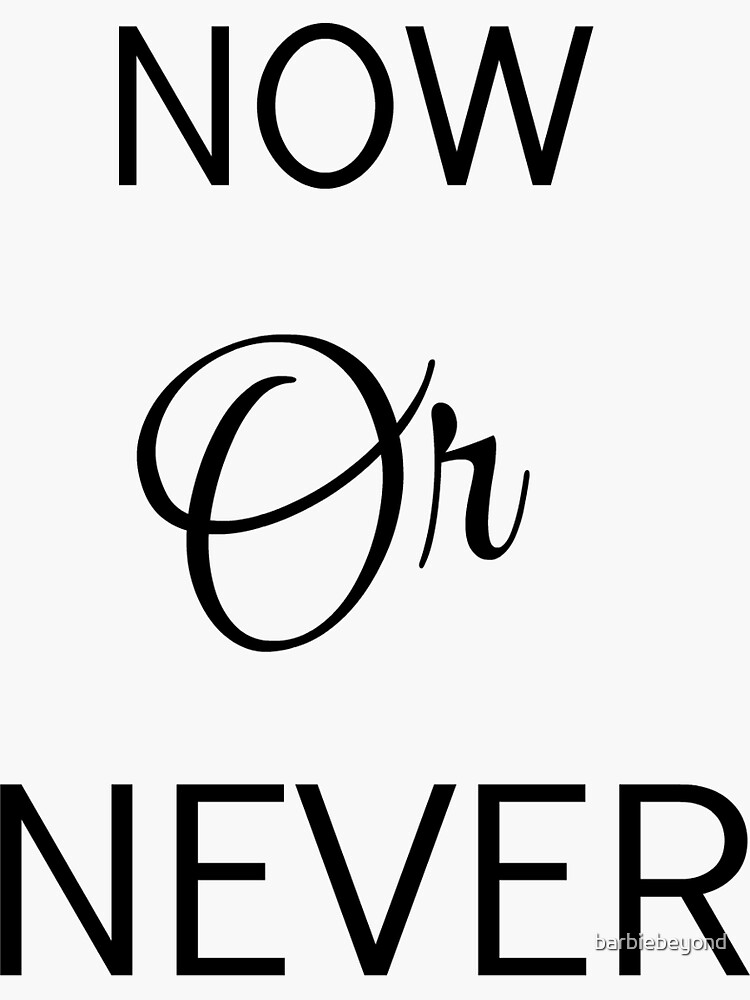 "Now Or Never" Sticker by barbiebeyond | Redbubble