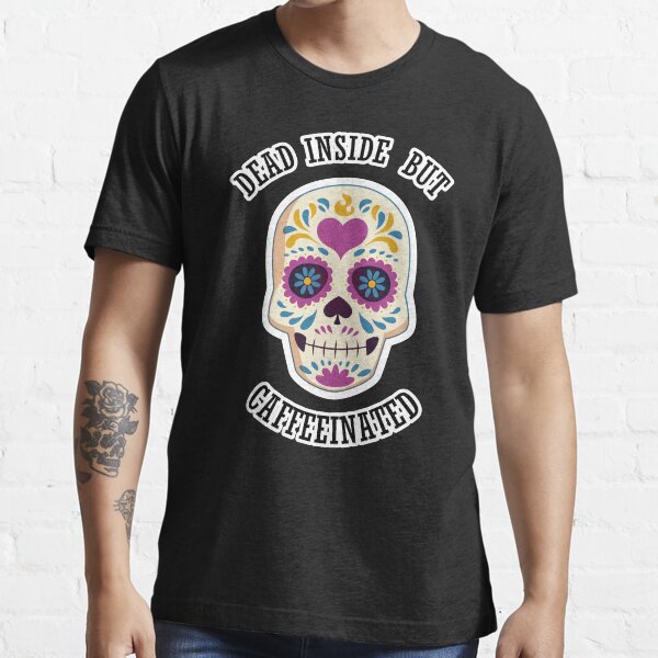 Dead Inside But Caffeinated T Shirt For Sale By Superarm Redbubble