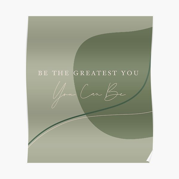"Be The Greatest You " Poster for Sale by pressedtogether | Redbubble