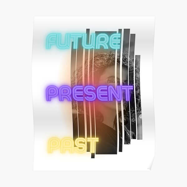 "Past Present Future" Poster by IdeaOcean | Redbubble
