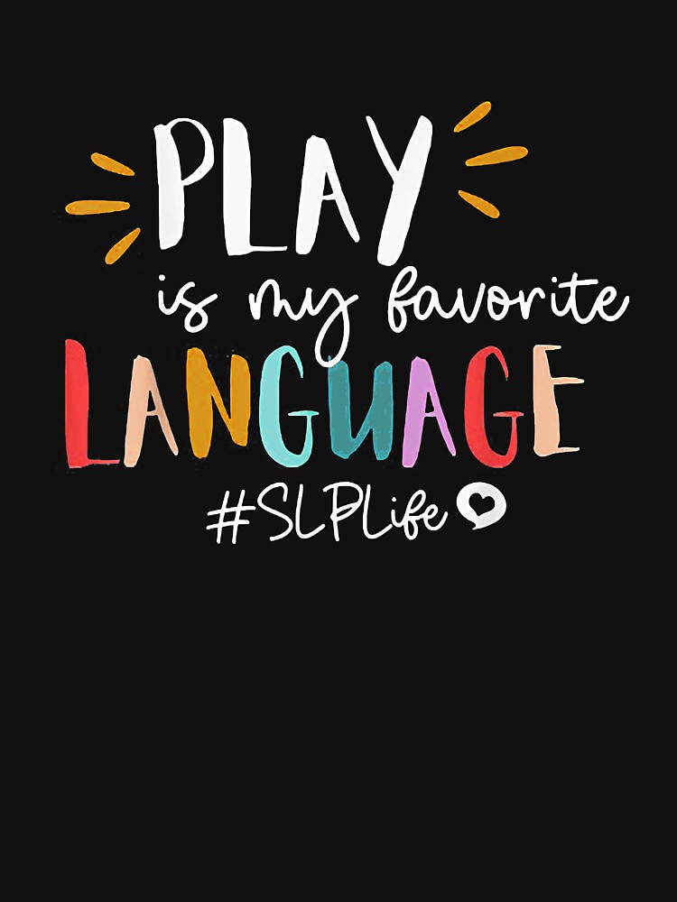 "Play Is My Favorite Language Slp Teacher Life" T-shirt for Sale by ...