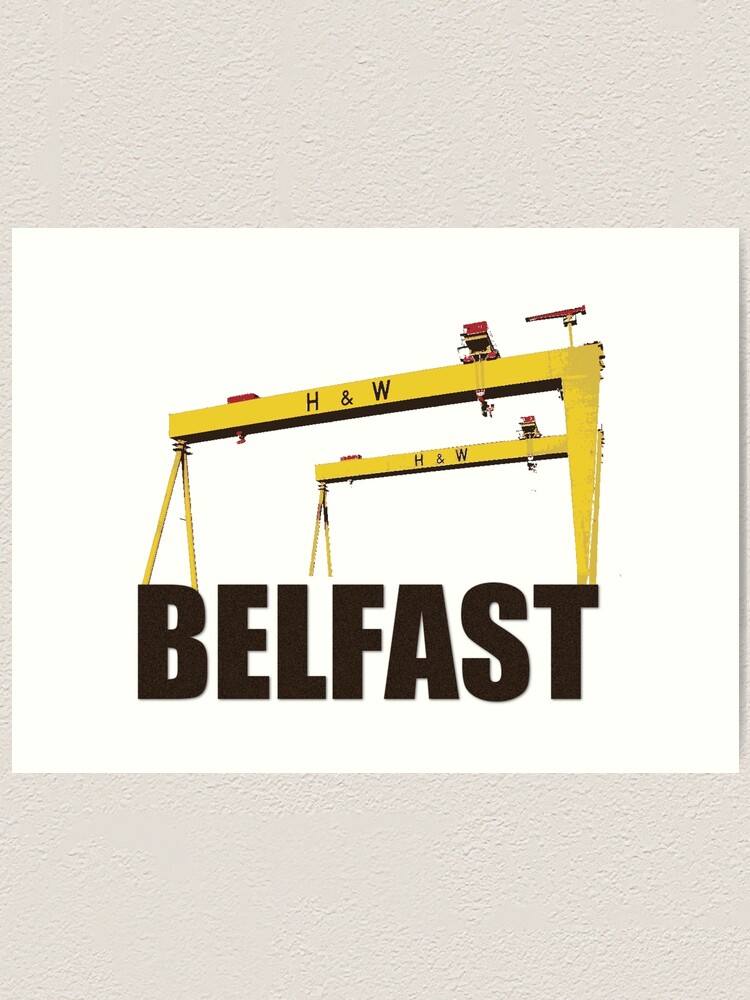 "Belfast, Northern Ireland - Harland and Wolff shipyard" Art Print for ...