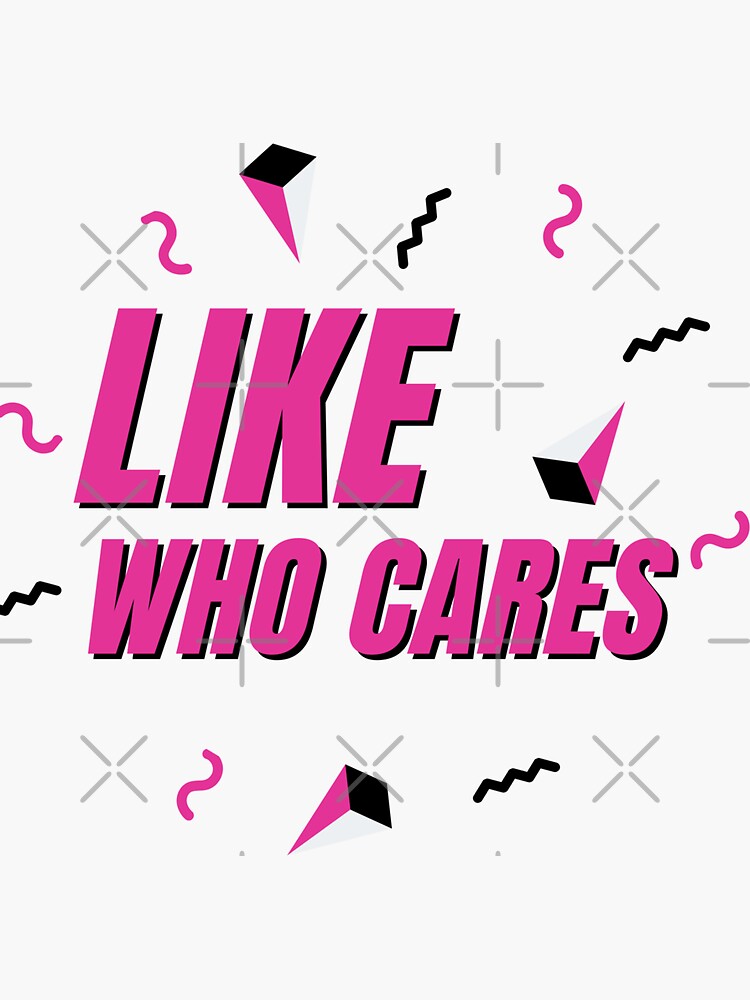 "Like who cares Sticker!" Sticker for Sale by ParaySticker | Redbubble