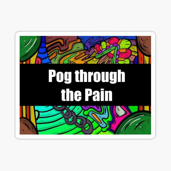 "pog through the pain" Sticker for Sale by SarinaGounden | Redbubble