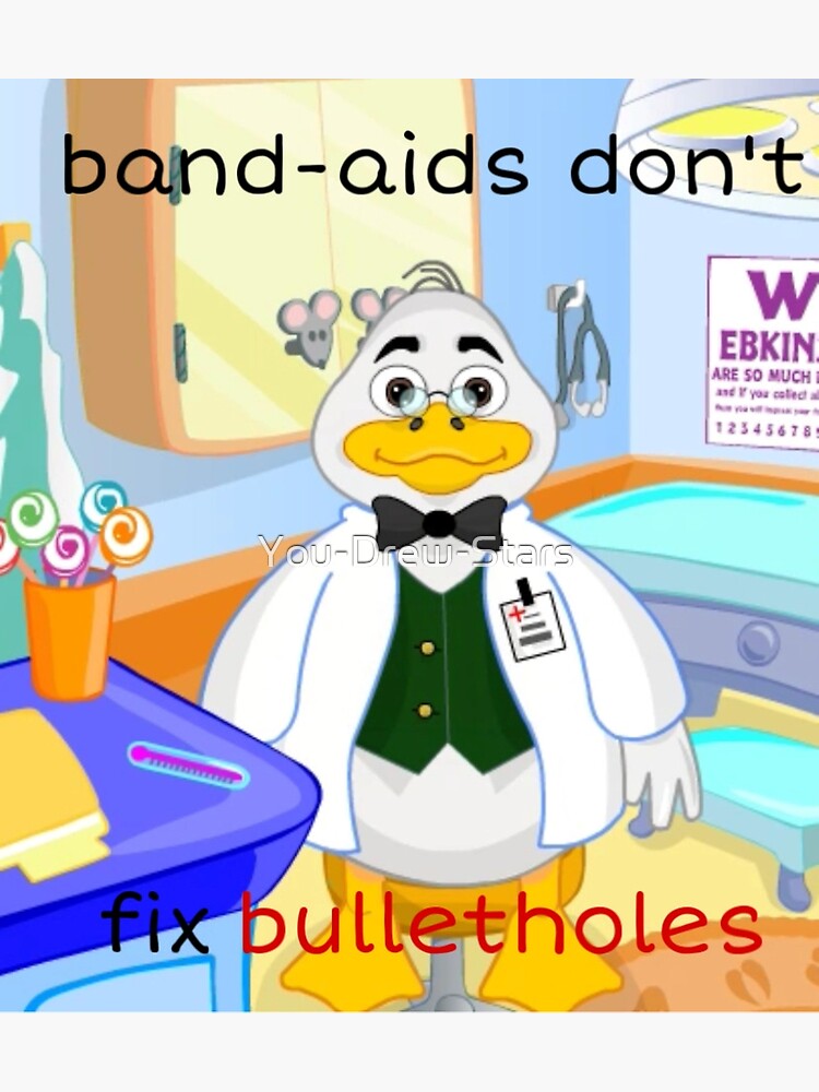 "band-aids don't fix bulletholes " Art Print by You-Drew-Stars | Redbubble