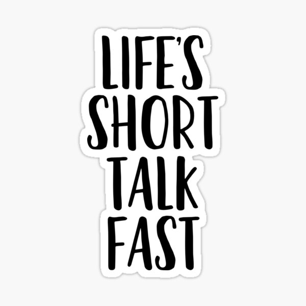 "Life_s Short Talk Fast - Great For Sarcastic Meme" Sticker for Sale by ...