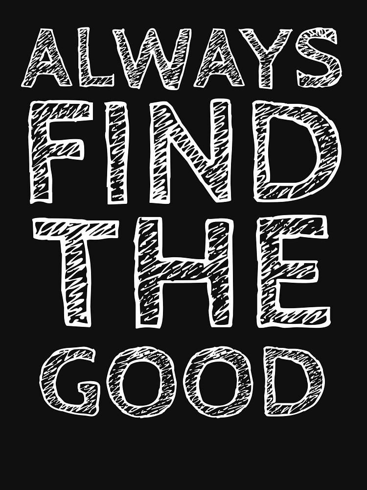"Always Find The Good - Motivational Quotes" T-shirt by medbdj | Redbubble