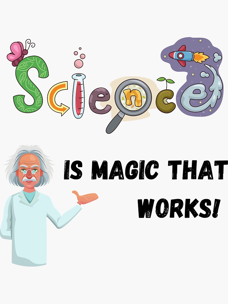"Science is magic that works." Sticker for Sale by danjc73 | Redbubble