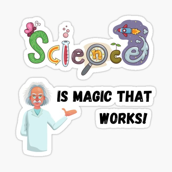 "Science is magic that works." Sticker for Sale by danjc73 | Redbubble