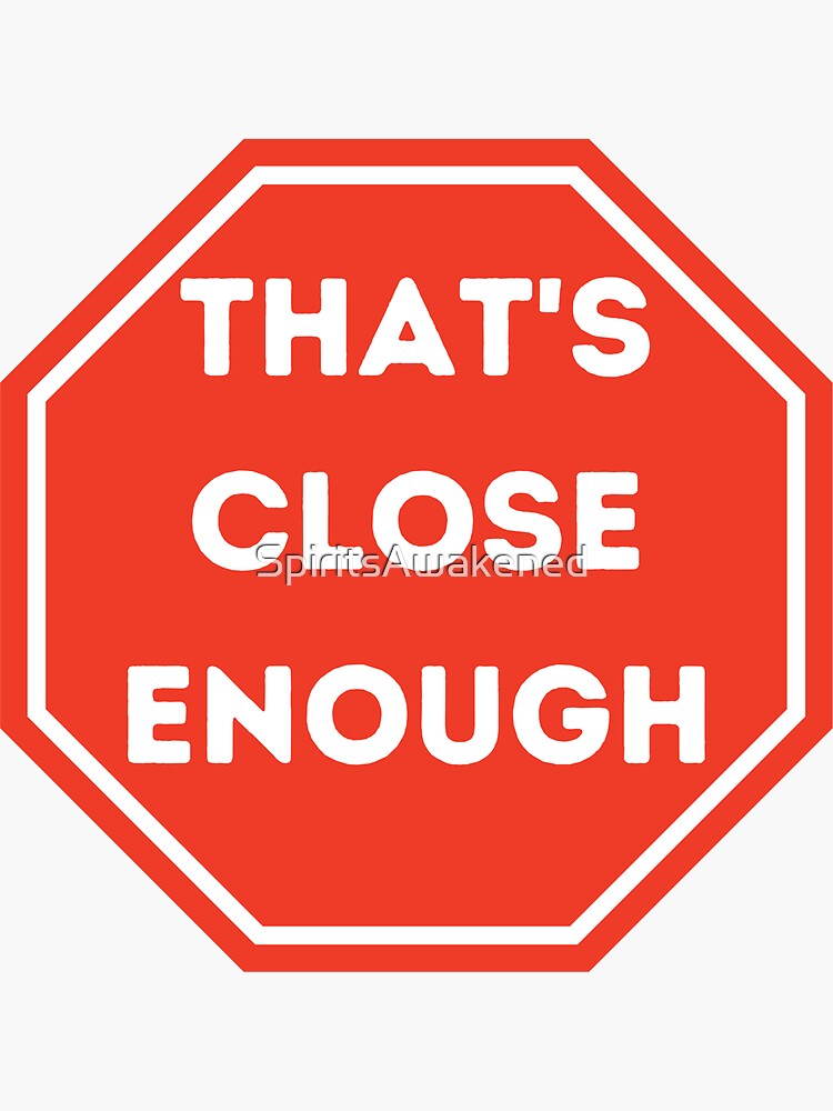 "That's Close Enough" Sticker for Sale by SpiritsAwakened | Redbubble