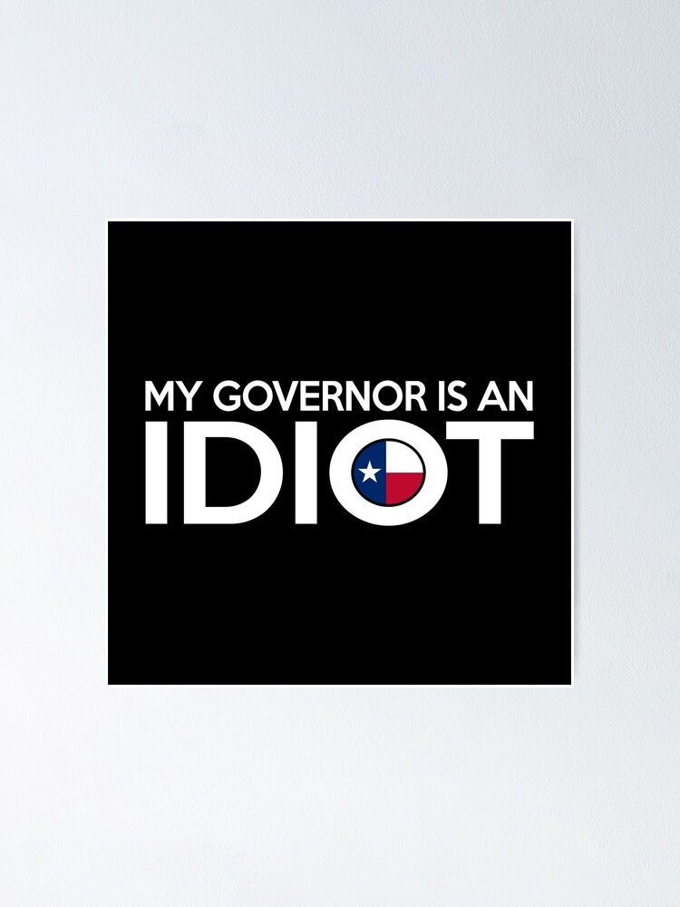 "My Governor Is An Idiot Texas Funny Meme" Poster for Sale by ...