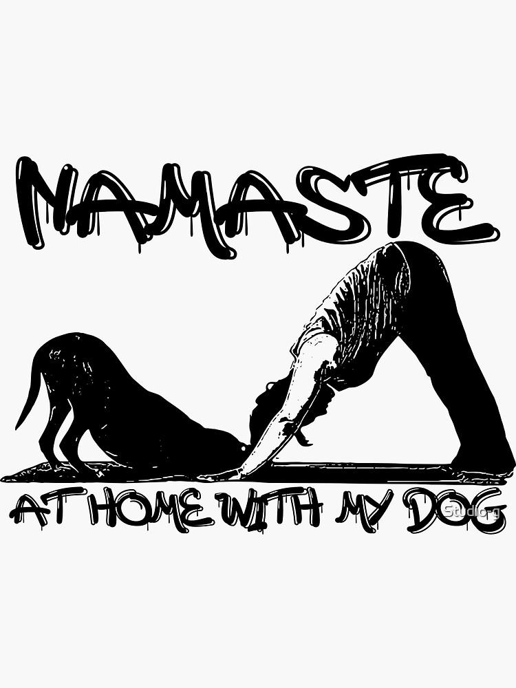"Namaste at home with my dog" Sticker for Sale by Studio-g | Redbubble