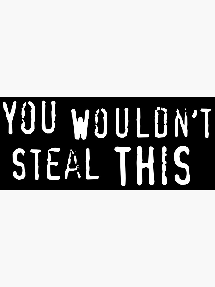 "You Wouldn't Steal This (text only) - Meme" Poster for Sale by sticker ...