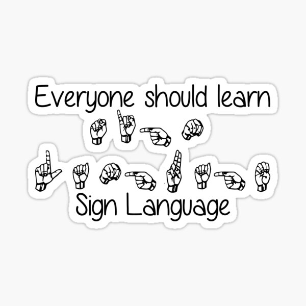 "Everyone Should Learn Sign Language" Sticker for Sale by ...